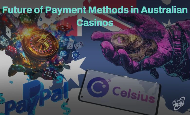 Future of Payment Methods in Australian Casinos